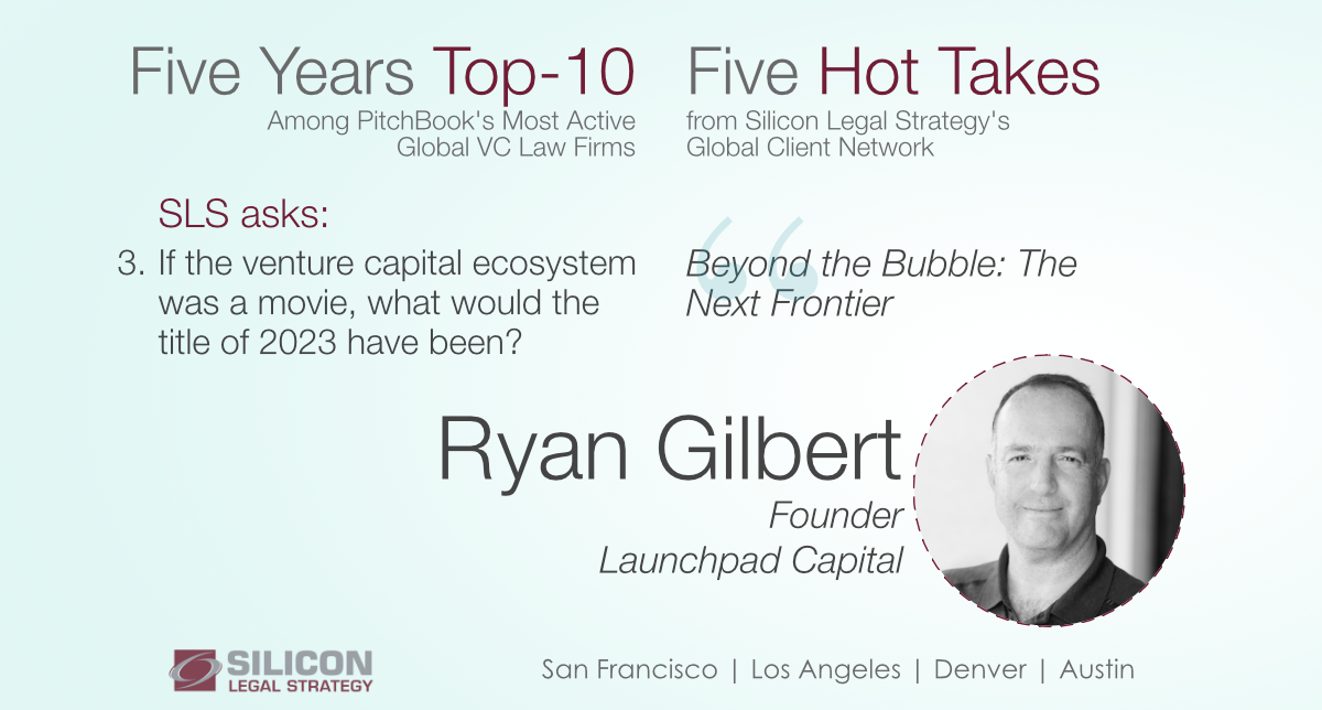 Five Hot Takes with Ryan Gilbert – Silicon Legal Strategy | Entrepreneurial Legal Counsel